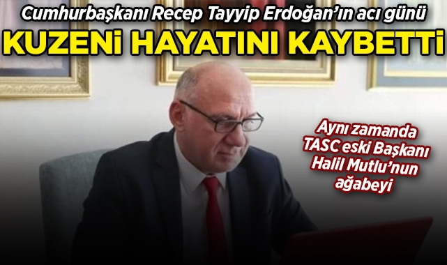 Cumhurbaşkanı Erdoğan'ın kuzeni eski TASC Başkanı Halil Mutlu'nun ...