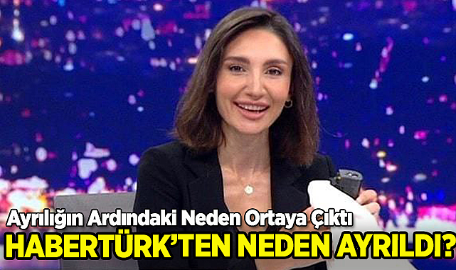 Habertürk'ten Neden Ayrıldı - Türkiye - www.abdpost.com Amerika'dan Haberler