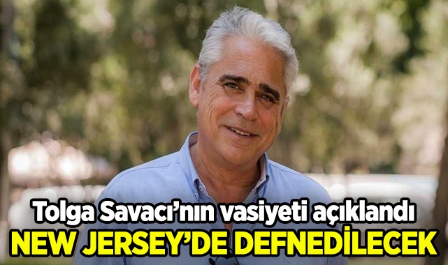 Tolga Savacı'nın vasiyeti: New Jersey'de son yolculuğuna uğurlanacak ...
