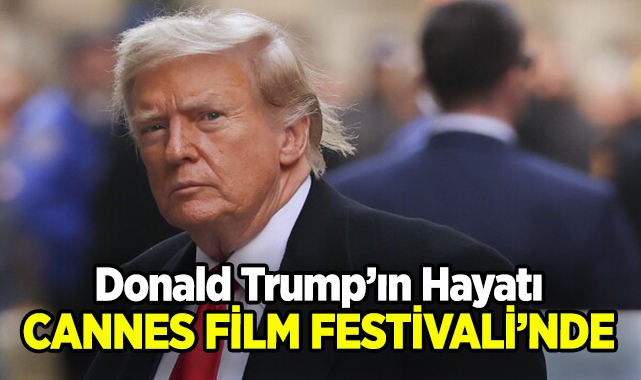 Donald Trump'ın Hayatı Cannes Film Festivali'nde! - ABDPost.com Amerika ...