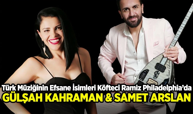 Türk Müziğinini Sevilen İsimleri Ünlü Köfteci Ramiz Philadelphia'da: Gülşah Kahraman ve Samet ...