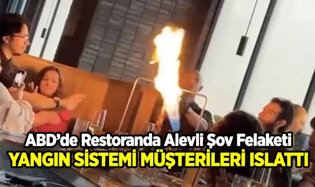ABD'de Restoranda Alevli Şov Felaketi: Yangın Sistemi Müşterileri ...