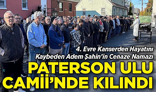 4. Evre Kanserden Hayatını Kaybeden Adem Şahin'in Cenaze Namazı ...