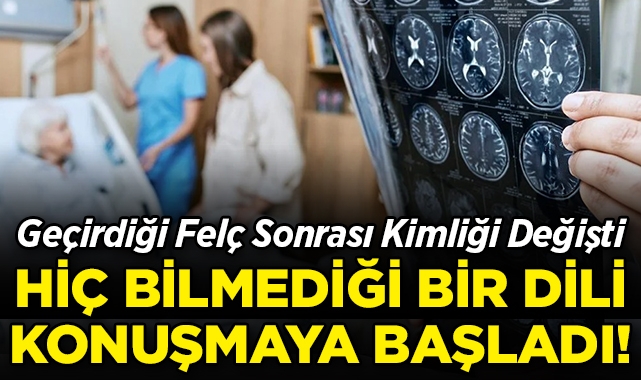 Felç Sonrası Kimliği Değişti: Hiç Bilmediği Bir Dili Konuşmaya Başladı ... Felç Sonrası Kimliği Değişti: Hiç Bilmediği Bir Dili Konuşmaya Başladı ...