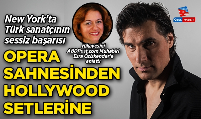 Serhat Kaner; Operadan New York'ta Hollywood Filmlerine - ABDPost.com Amerika'dan Haberler