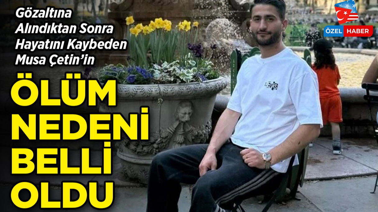 New York’ta Gözaltında Hayatını Kaybeden Musa Çetin’in Ölüm Nedeni ...