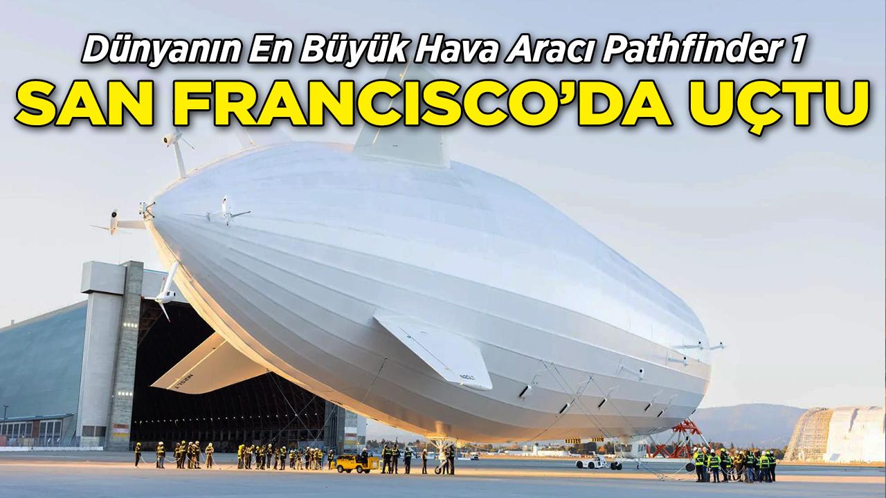 Dünyanın En Büyük Hava Aracı Pathfinder 1, San Francisco Semalarında ...