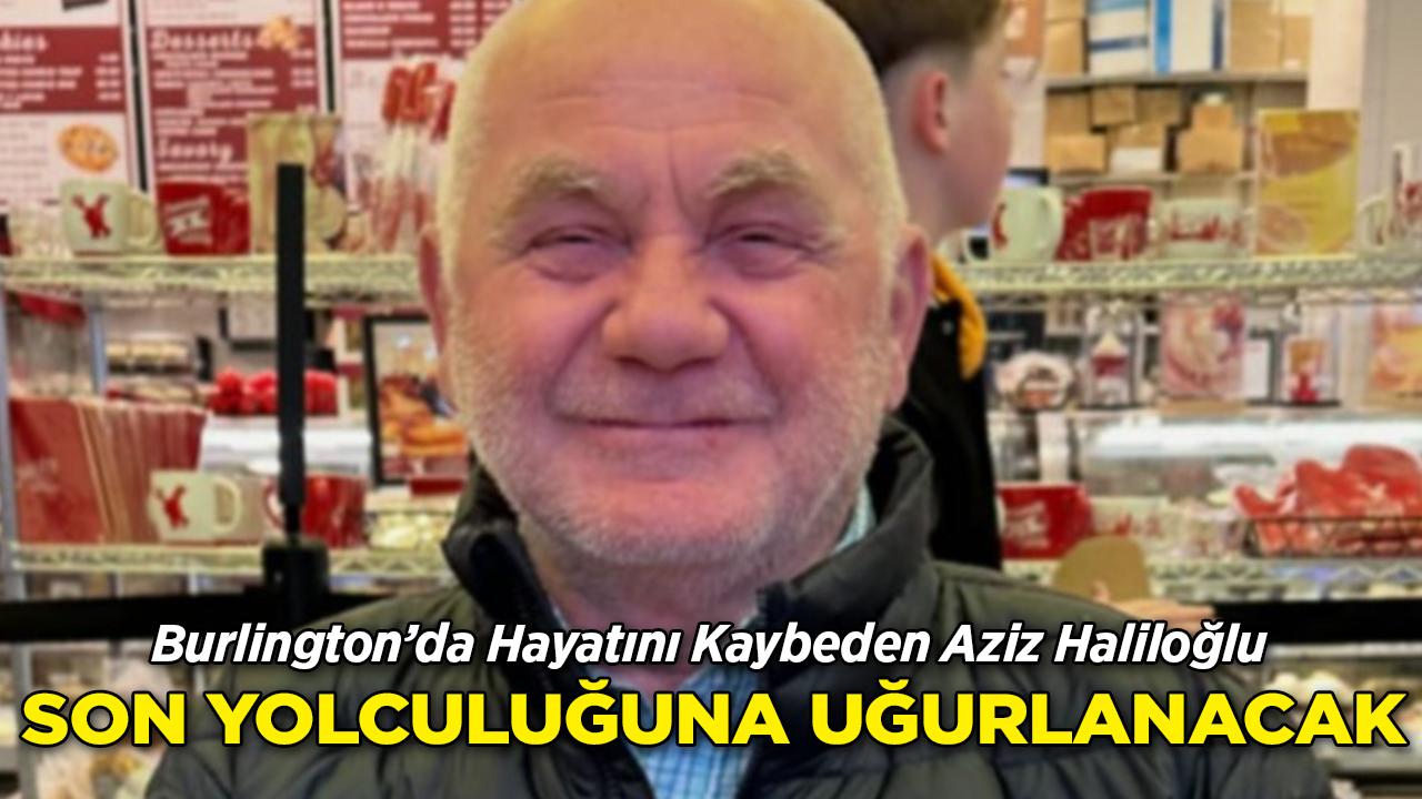 ABD'de Hayatını Kaybeden Aziz Haliloğlu Son Yolculuğuna Uğurlanacak ...